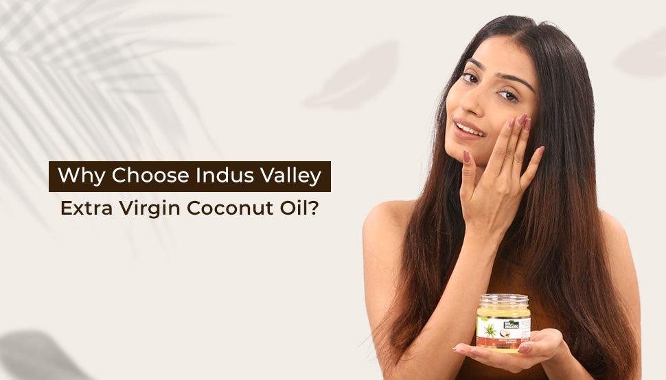Why Choose Indus Valley Extra Virgin Coconut Oil?