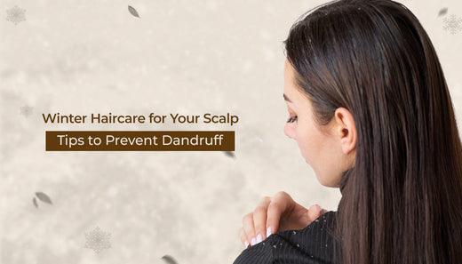 Winter Haircare for Your Scalp: Tips to Prevent Dandruff – Indus Valley