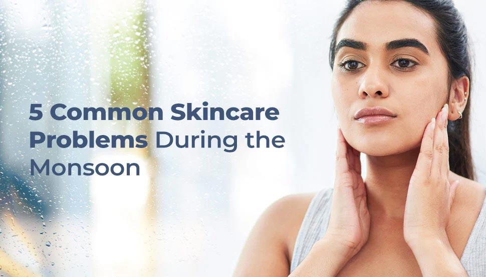 5 Common Skincare Problems During the Monsoon Season – Indus Valley